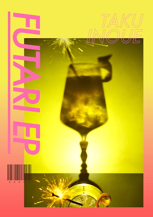 TAKU INOUE、2nd EP『FUTARI EP』リリース 春野、SARUKANI、なとりらが参加した楽曲も収録 - Real Sound｜リアルサウンド